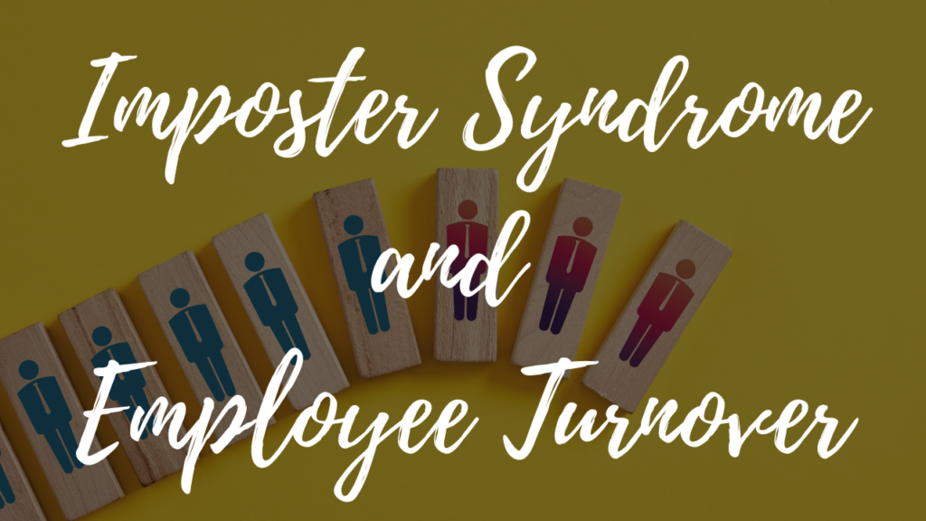 The Hidden Cost of Imposter Syndrome: How It Drives Employee Turnover ...